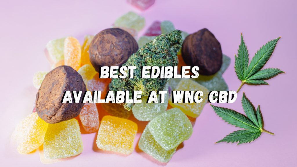 Best Edibles Available at WNC CBD - Slyng