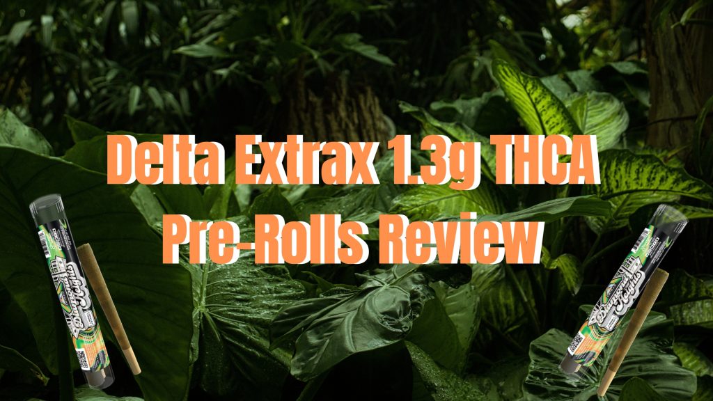 Delta Extrax 1.3g THCA Pre-Rolls Review - Slyng