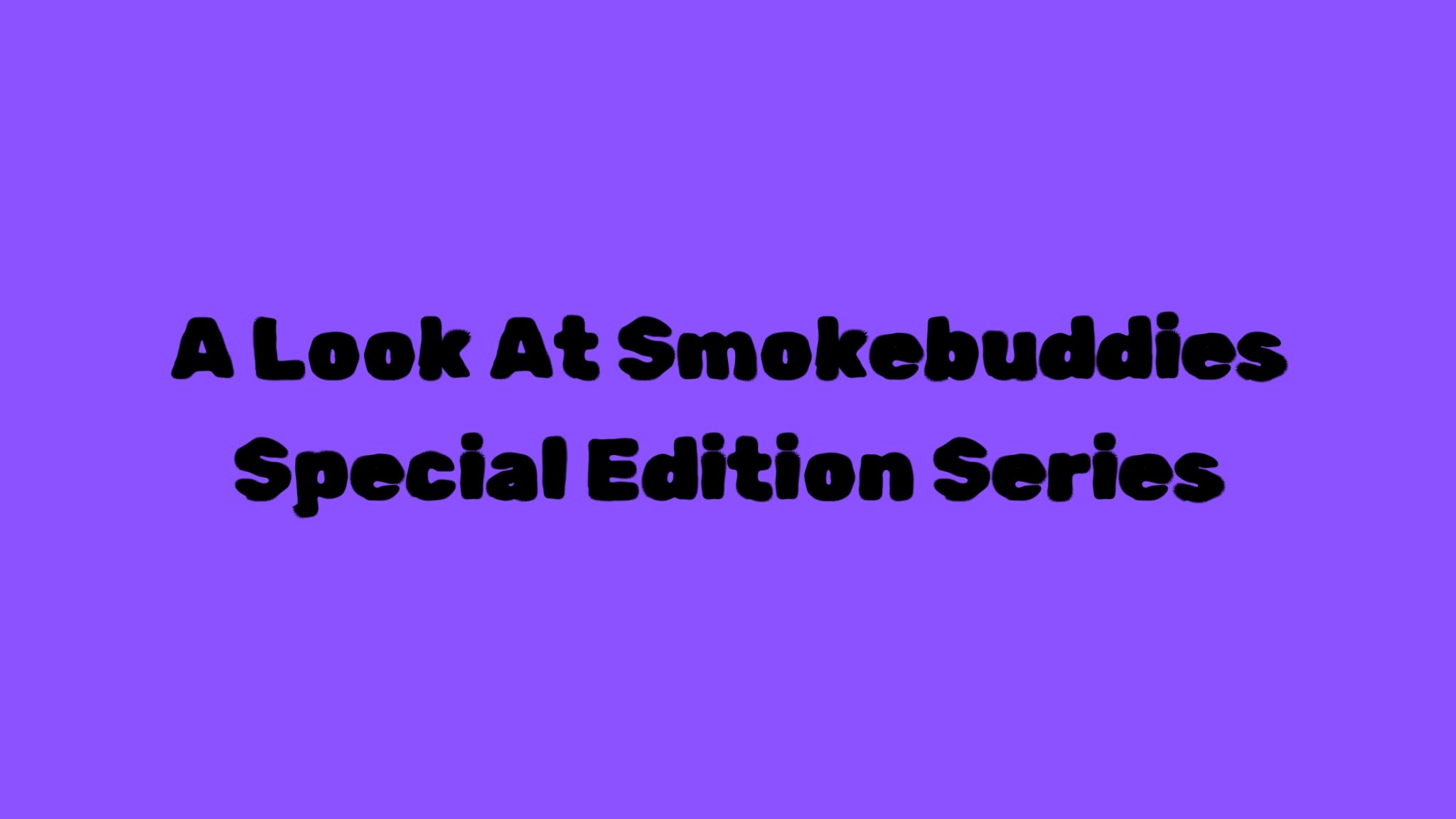A Look At Smokebuddies Special Edition Series - Slyng
